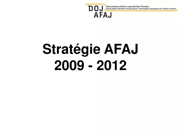 PPT - Stratégie AFAJ 2009 - 2012 PowerPoint Presentation, free download - ID:3854291