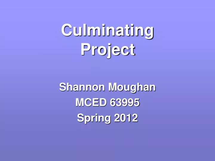 PPT - Culminating Project PowerPoint Presentation, free download - ID:3855135
