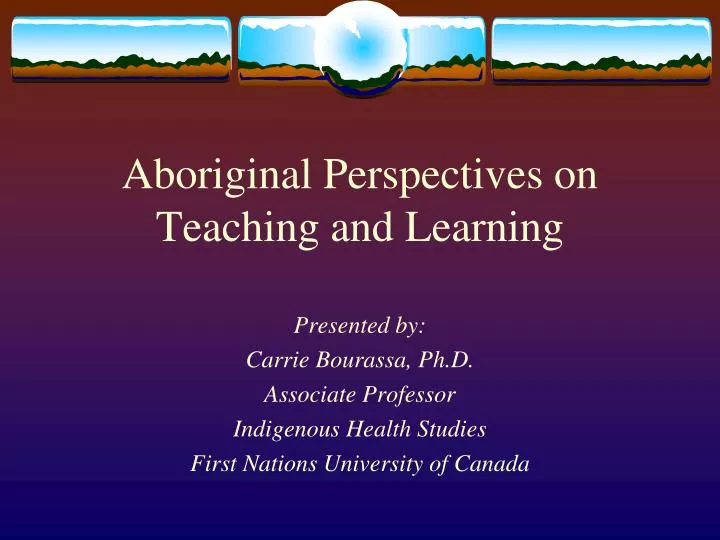PPT - Aboriginal Perspectives on Teaching and Learning PowerPoint ...