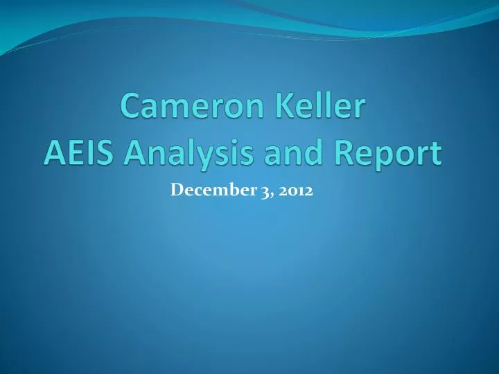 PPT - Cameron Keller AEIS Analysis and Report PowerPoint Presentation ...