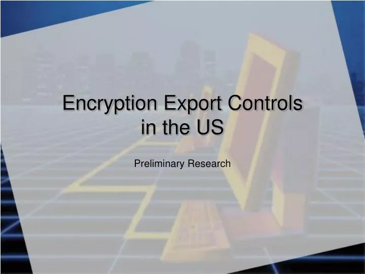 PPT - Encryption Export Controls in the US PowerPoint Presentation ... PPT - Encryption Export Controls in the US PowerPoint Presentation ...