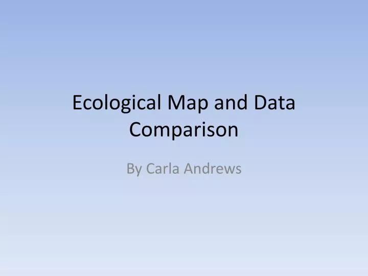 PPT - Ecological Map and Data Comparison PowerPoint Presentation, free ...