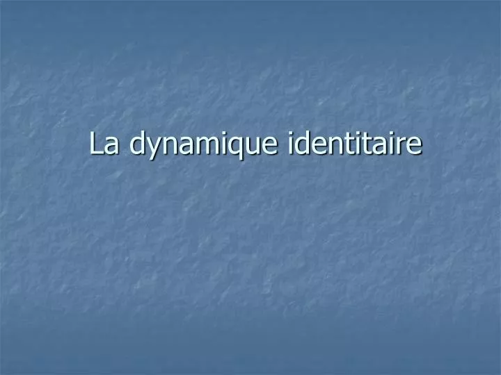 PPT - La dynamique identitaire PowerPoint Presentation, free download ...