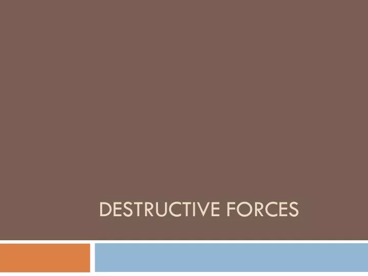 PPT - DESTRUCTIVE FORCES PowerPoint Presentation, free download - ID:3867525