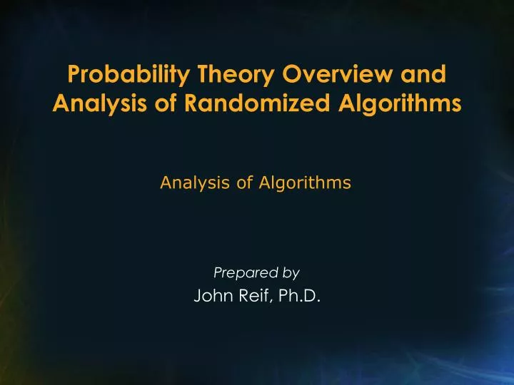 PPT - Probability Theory Overview and Analysis of Randomized Algorithms ...