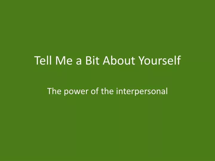 PPT - Tell Me a Bit About Yourself PowerPoint Presentation, free ...