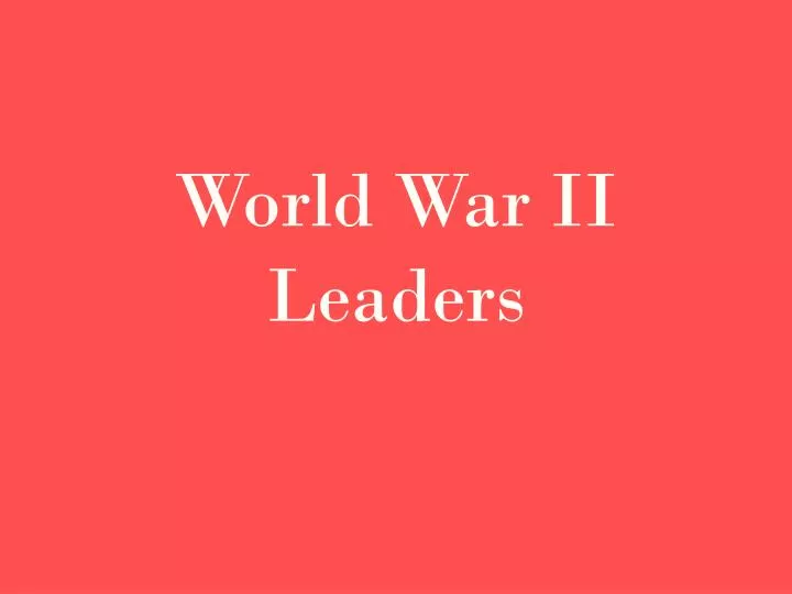 PPT - World War II Leaders PowerPoint Presentation, free download - ID ...