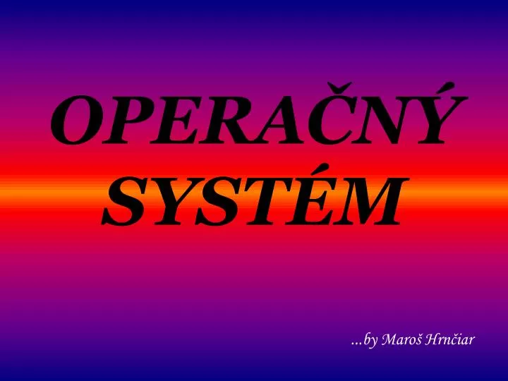 PPT - OPERAČNÝ SYSTÉM PowerPoint Presentation, free download - ID:3869934