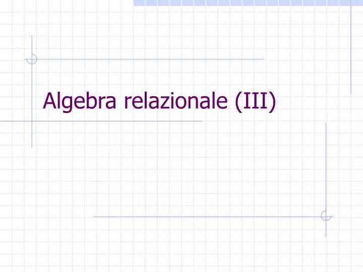 PPT - Algebra relazionale (III) PowerPoint Presentation, free download - ID:3870493