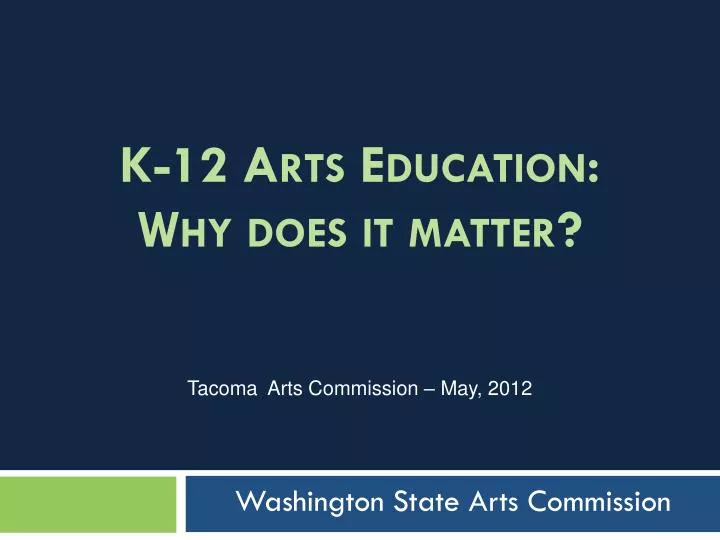 PPT - K-12 Arts Education: Why does it matter? PowerPoint Presentation ...
