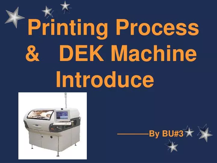PPT - Printing Process & DEK Machine Introduce By BU#3 PowerPoint ...