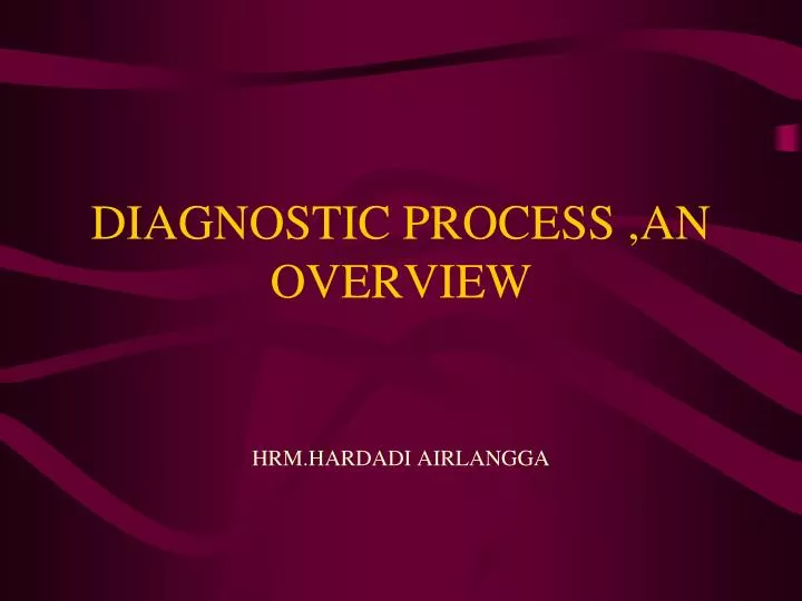 PPT - DIAGNOSTIC PROCESS ,AN OVERVIEW PowerPoint Presentation, free ...