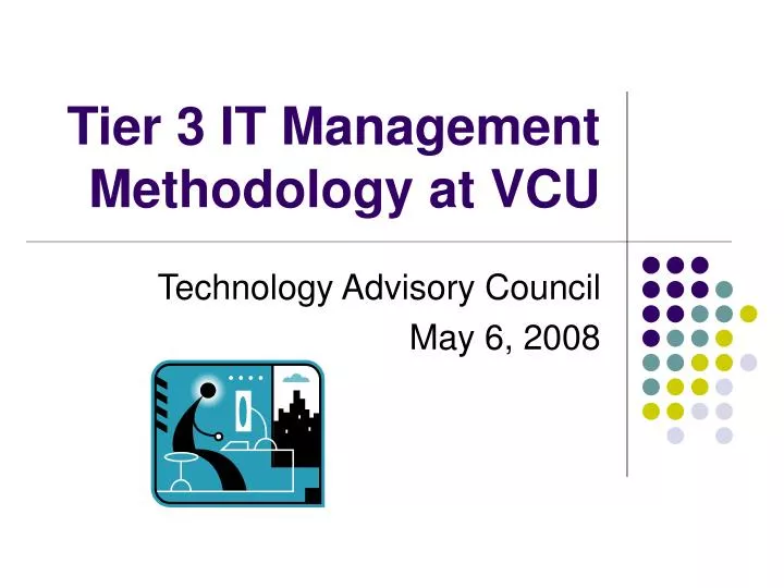 PPT - Tier 3 IT Management Methodology at VCU PowerPoint Presentation ...