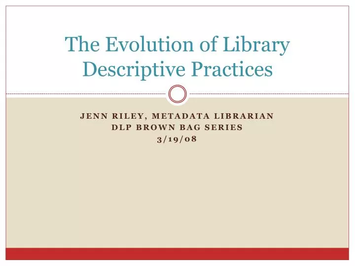 PPT - The Evolution of Library Descriptive Practices PowerPoint ...