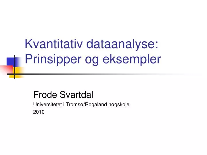 PPT - Kvantitativ dataanalyse: Prinsipper og eksempler PowerPoint ...