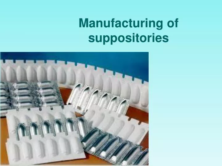 PPT - Manufacturing of suppositories PowerPoint Presentation, free ...