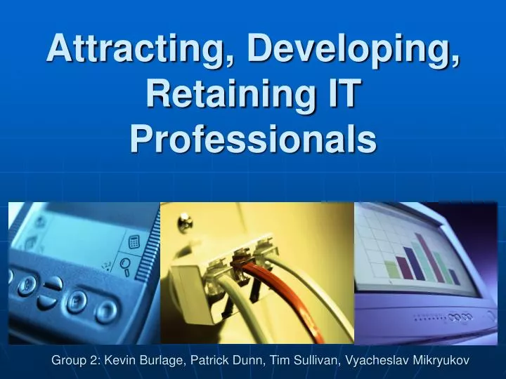 PPT - Attracting, Developing, Retaining IT Professionals PowerPoint Presentation - ID:3882420