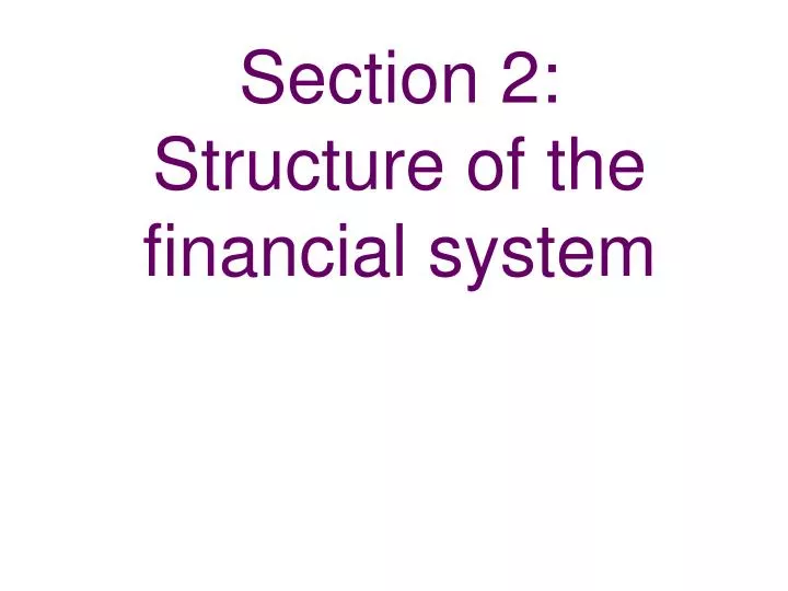 PPT - Section 2: Structure of the financial system PowerPoint ...