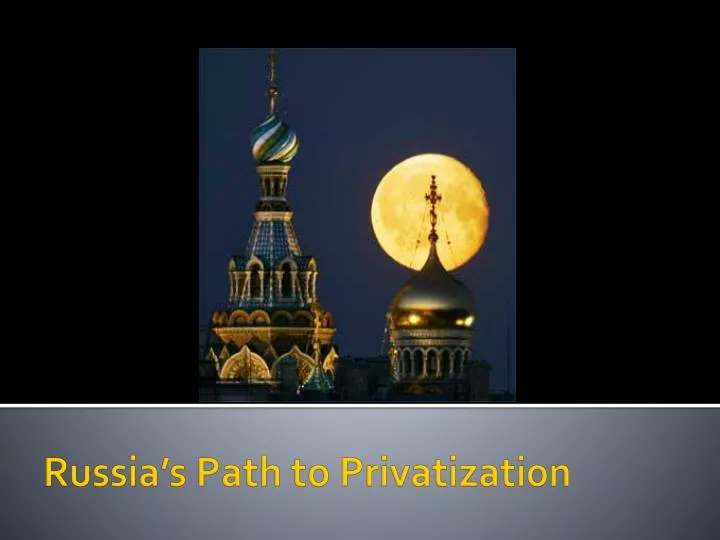 PPT - Russia’s Path to Privatization PowerPoint Presentation, free ...