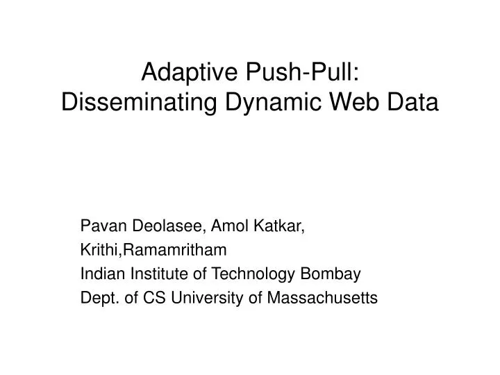 PPT - Adaptive Push-Pull: Disseminating Dynamic Web Data PowerPoint ...