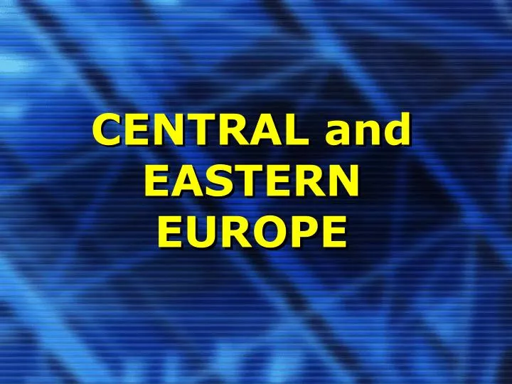 PPT - CENTRAL and EASTERN EUROPE PowerPoint Presentation, free download ...
