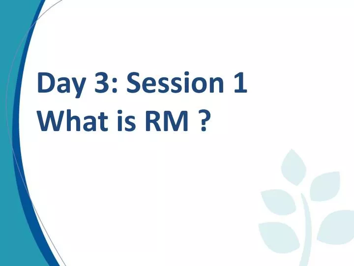 PPT - Day 3: Session 1 What is RM ? PowerPoint Presentation, free download - ID:3884868