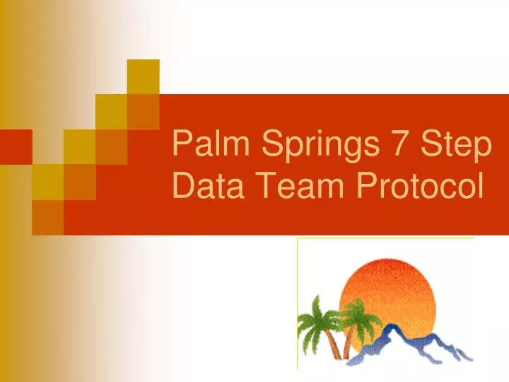 PPT - Palm Springs 7 Step Data Team Protocol PowerPoint Presentation ...