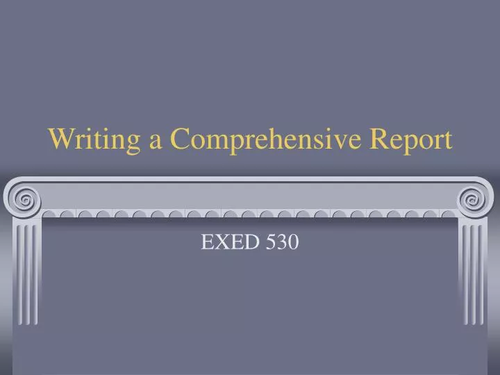 PPT - Writing a Comprehensive Report PowerPoint Presentation, free ...