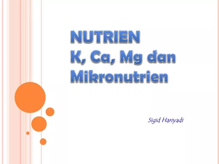 PPT - NUTRIEN K, Ca , Mg dan Mikronutrien PowerPoint Presentation, free download - ID:3895348