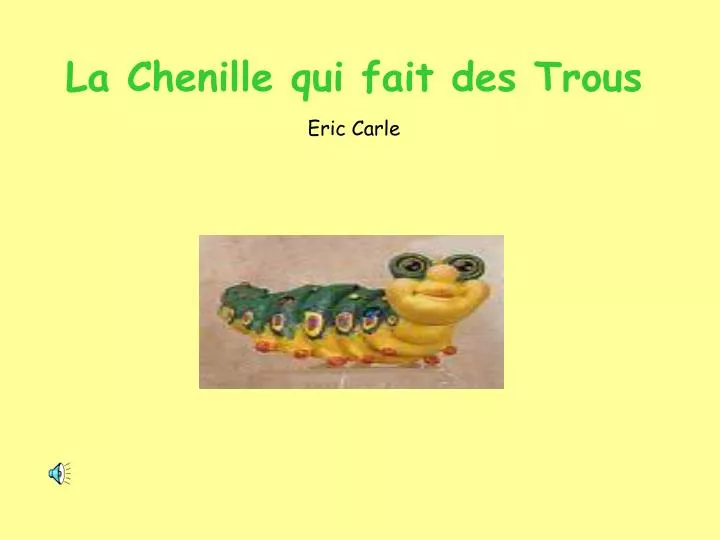 PPT - La Chenille qui fait des Trous Eric Carle PowerPoint Presentation ...