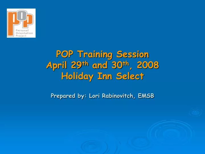 PPT - POP Training Session April 29 th and 30 th , 2008 Holiday Inn ...