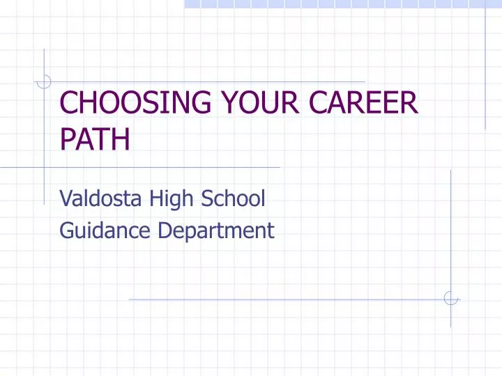 PPT - CHOOSING YOUR CAREER PATH PowerPoint Presentation, free download - ID:3897236