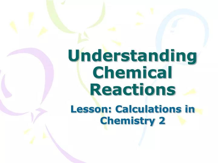 PPT - Understanding Chemical Reactions PowerPoint Presentation, free ...