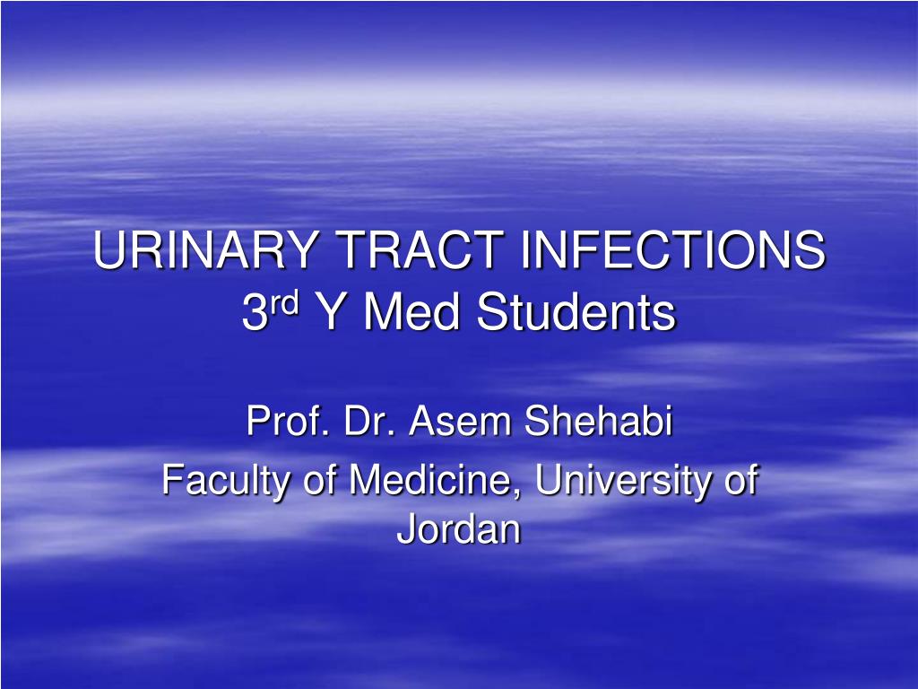 PPT - URINARY TRACT INFECTIONS 3 rd Y Med Students PowerPoint ...