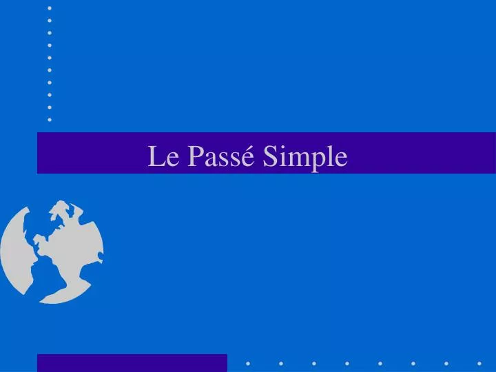 PPT - Le Passé Simple PowerPoint Presentation, free download - ID:3910778