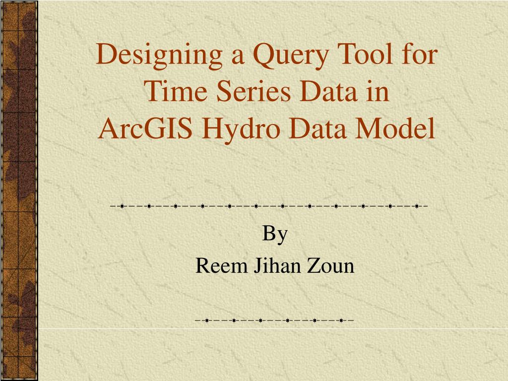 Ppt Designing A Query Tool For Time Series Data In Arcgis Hydro Data Model Powerpoint