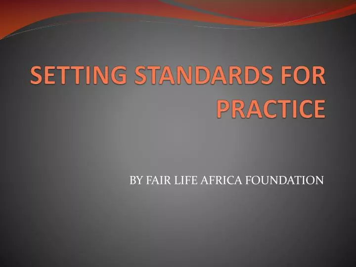 PPT - SETTING STANDARDS FOR PRACTICE PowerPoint Presentation, free ...