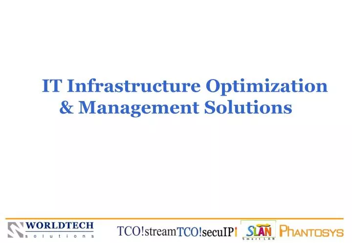PPT - IT Infrastructure Optimization & Management Solutions PowerPoint Presentation - ID:3913657