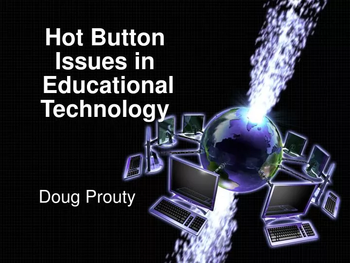 PPT - Hot Button Issues in Educational Technology PowerPoint ...