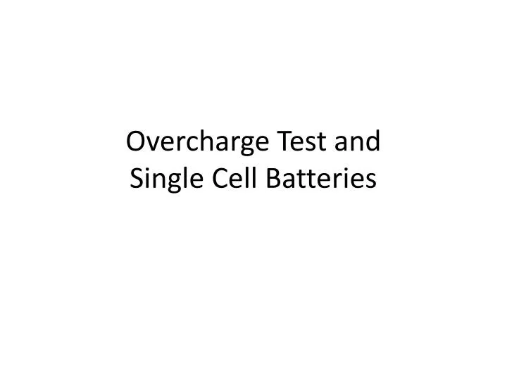 PPT - Overcharge Test and Single Cell Batteries PowerPoint Presentation ...