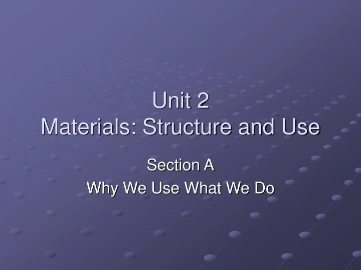 PPT - Unit 2 Materials: Structure and Use PowerPoint Presentation, free ...