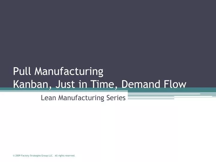 PPT - Pull Manufacturing Kanban, Just in Time, Demand Flow PowerPoint ...