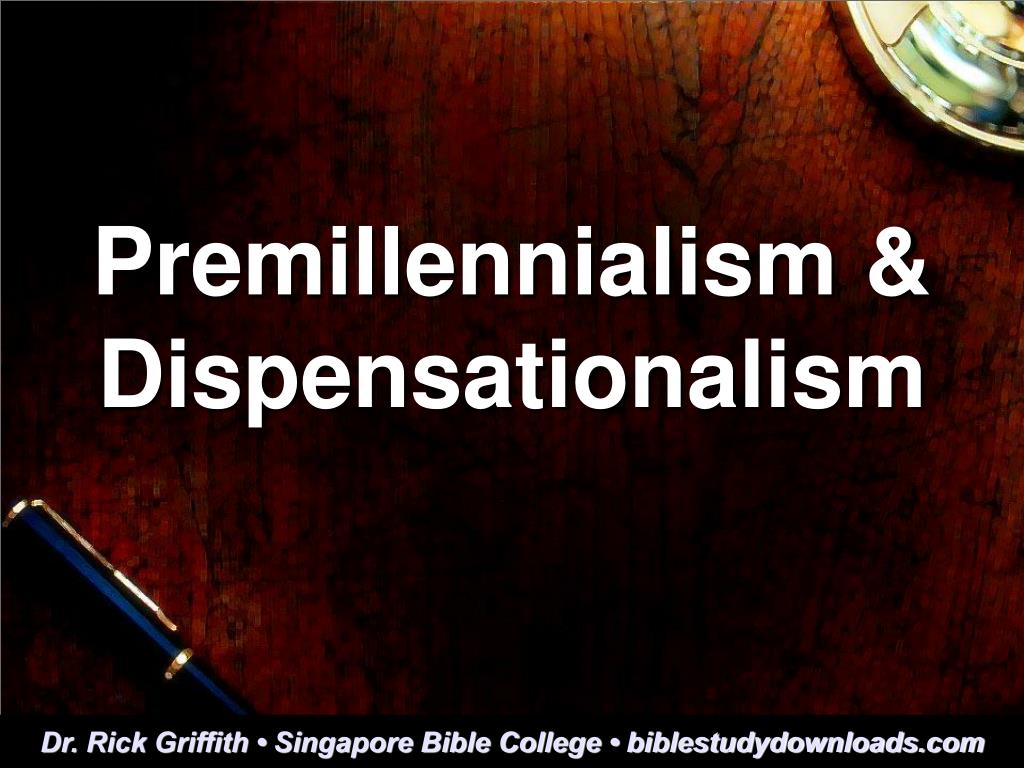 PPT - Premillennialism & Dispensationalism PowerPoint Presentation - ID ...