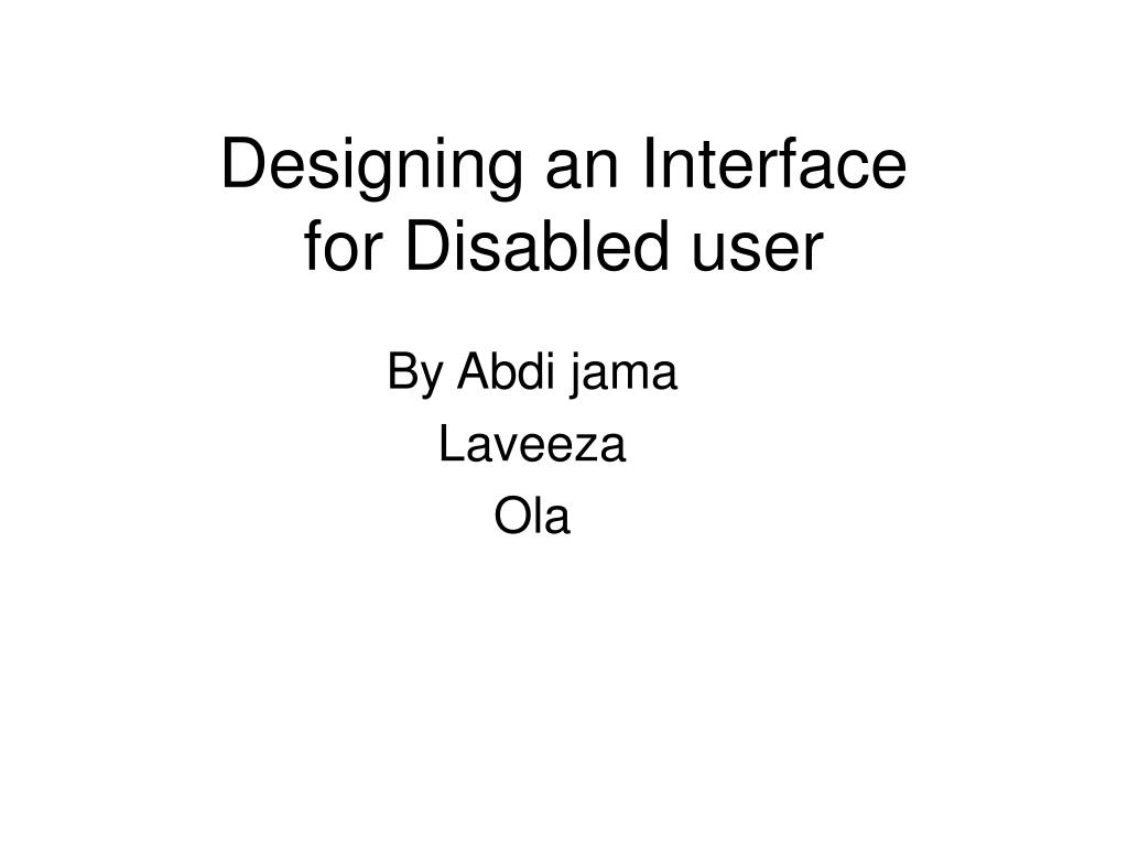 PPT - Designing an Interface for Disabled user PowerPoint Presentation ...