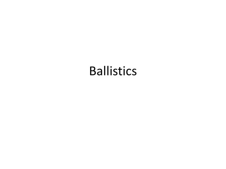 PPT - Ballistics PowerPoint Presentation, free download - ID:3923048