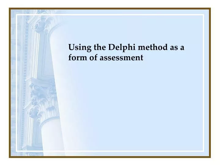 PPT - Using the Delphi method as a form of assessment PowerPoint ...
