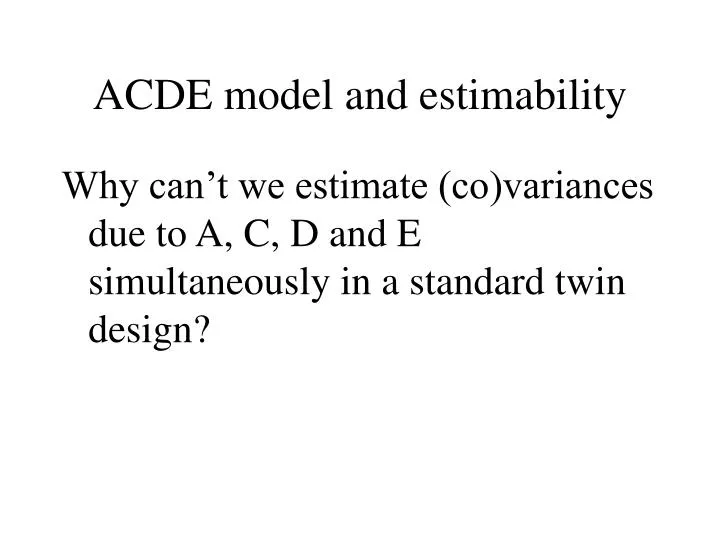 PPT - ACDE model and estimability PowerPoint Presentation, free ...