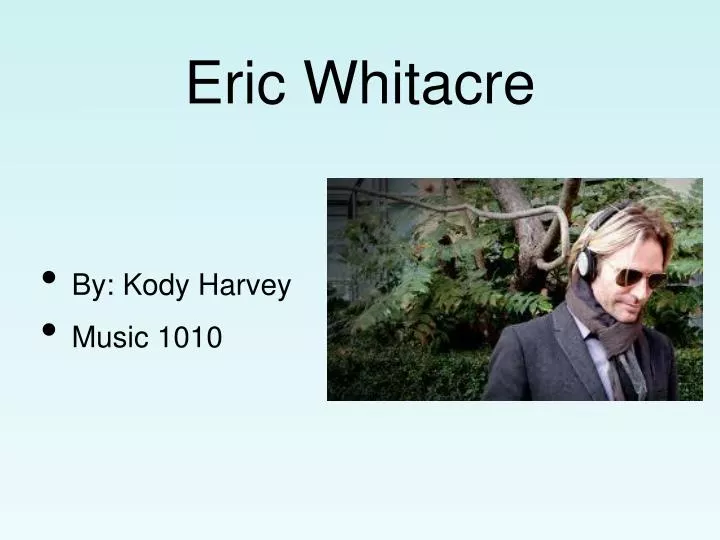 PPT - Eric Whitacre PowerPoint Presentation, free download - ID:3924700