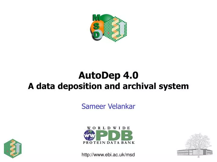 PPT - AutoDep 4.0 A data deposition and archival system Sameer Velankar ...