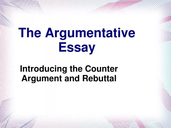 PPT - The Argumentative Essay PowerPoint Presentation, free download ...